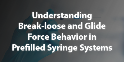 Break-loose and Glide Force Behavior in Prefilled Syringe Systems